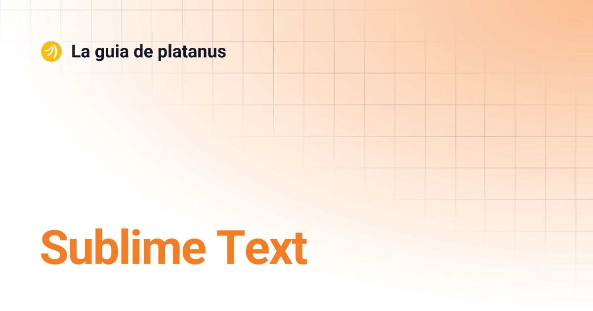 Sublime Text | La guia de platanus