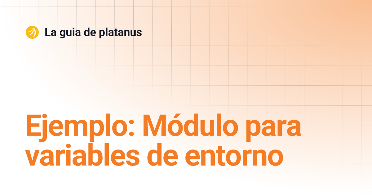 Ejemplo: Módulo para variables de entorno | La guia de platanus